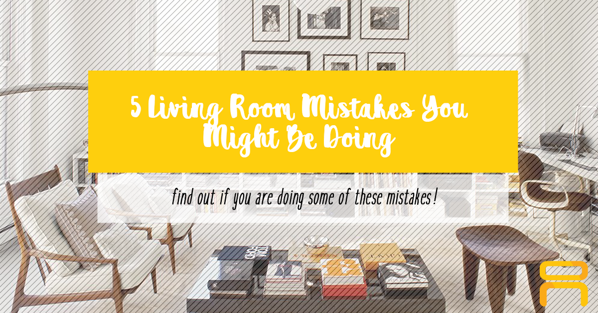 Living Room Mistakes You Might Be Doing - Urban Concepts