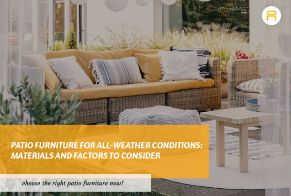 Patio Furniture for All-Weather Conditions: Materials and Factors to ...