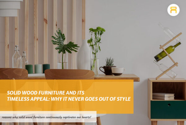 Solid Wood Furniture and Its Timeless Appeal: Why It Never Goes Out of ...